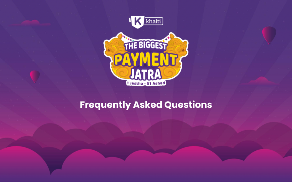 FAQ’S about The Biggest Payment Jatra 4.0 - Khalti by IME